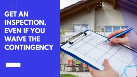 Get an Inspection, Even if You Waive the Contingency
