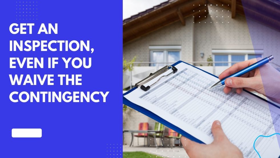 Get an Inspection, Even if You Waive the Contingency